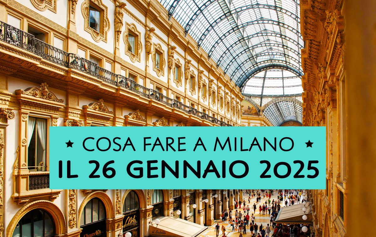 Cosa fare Domenica 26 Gennaio 2025 a Milano: 10 eventi da non perdere
