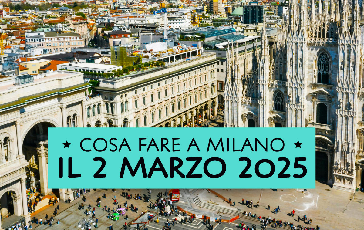 Cosa fare domenica 2 marzo 2025 a Milano: 10 eventi da non perdere