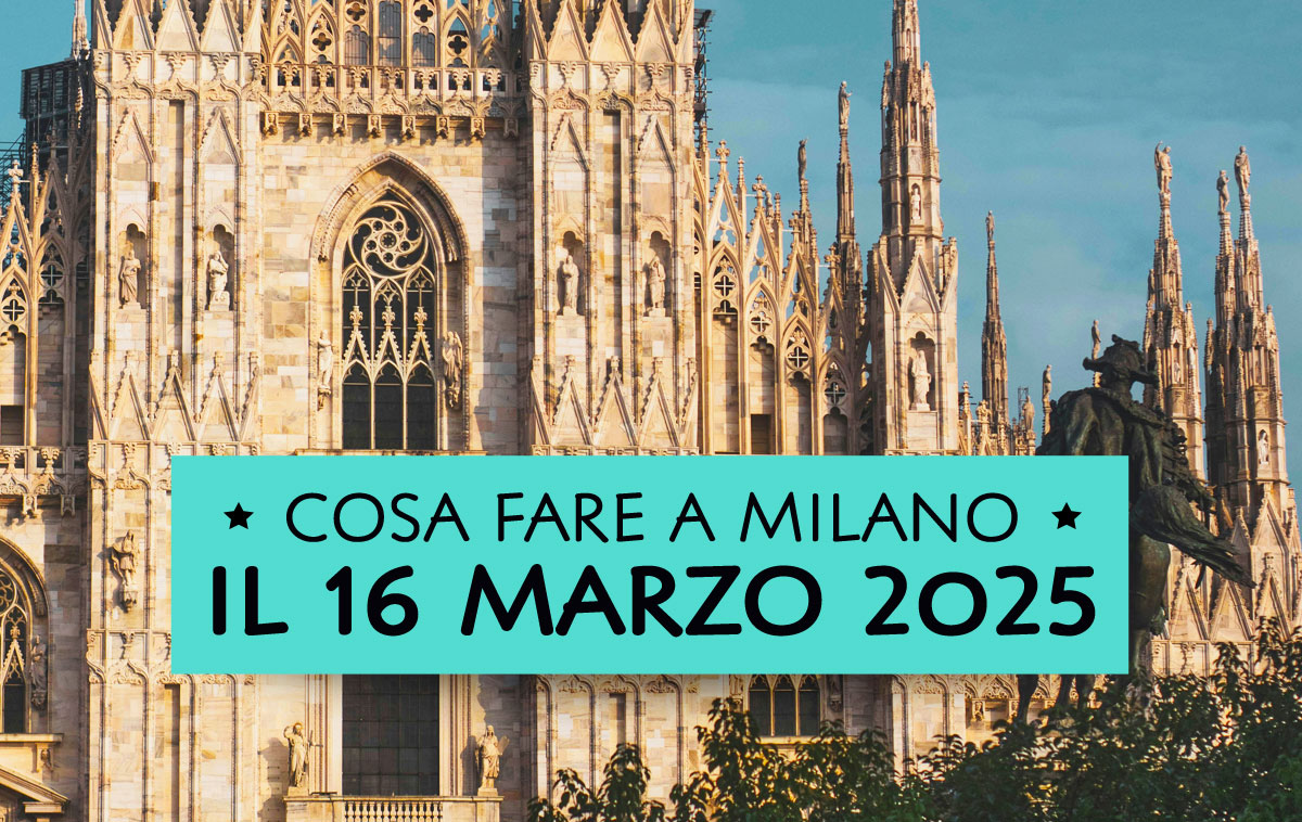Cosa fare domenica 16 marzo 2025 a Milano: 10 eventi da non perdere