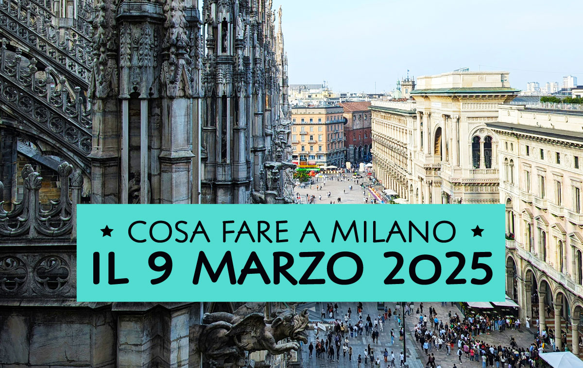 Cosa fare domenica 9 marzo 2025 a Milano: 10 eventi da non perdere