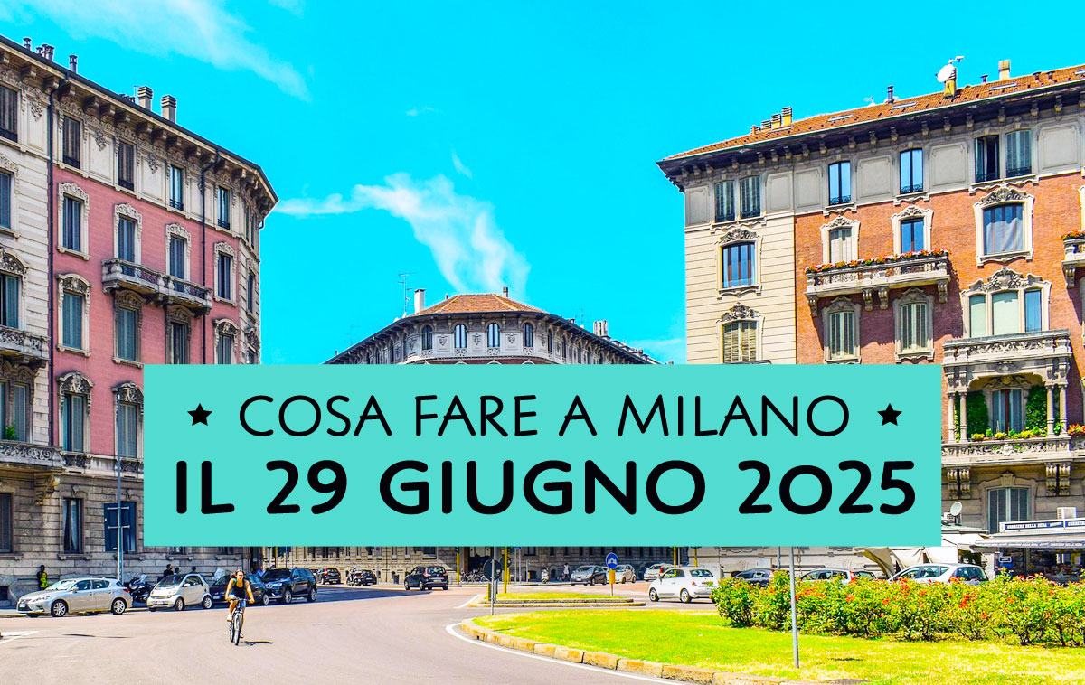Cosa fare a Milano domenica 29 giugno 2025? Gli eventi da non perdere