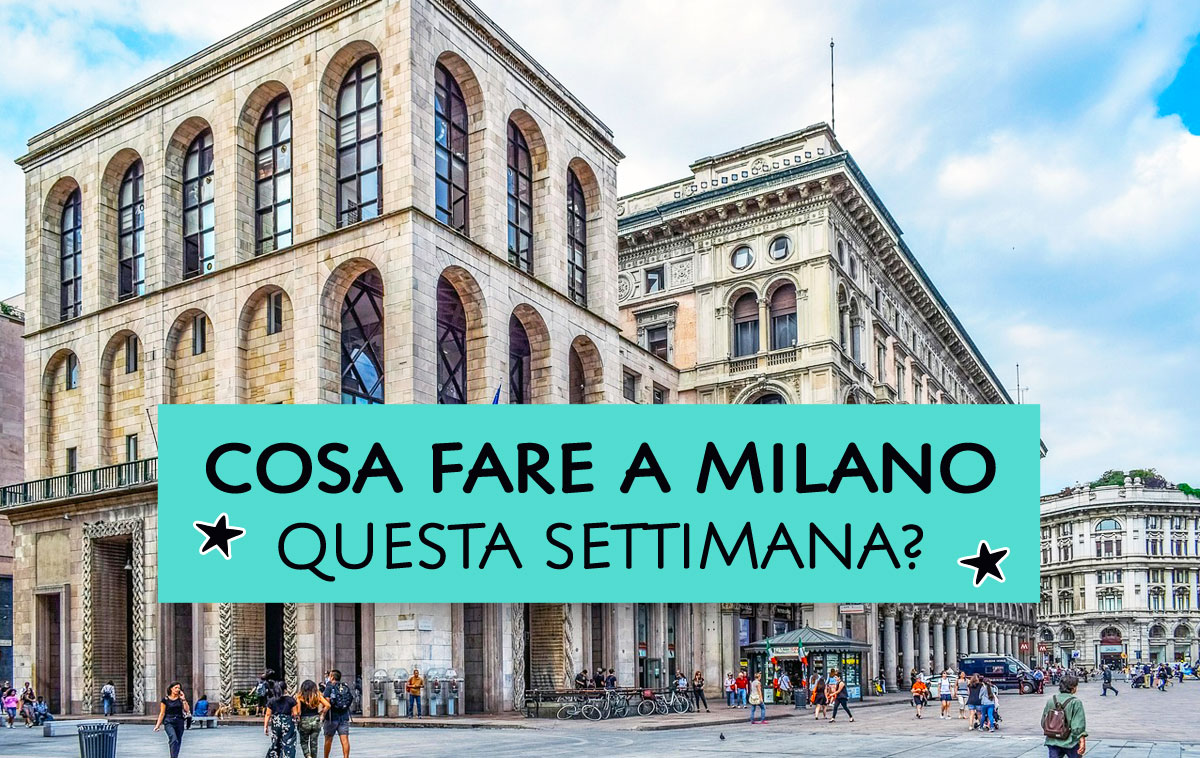 Cosa fare a Milano questa settimana? Gli eventi dal 23 febbraio al 1 ...
